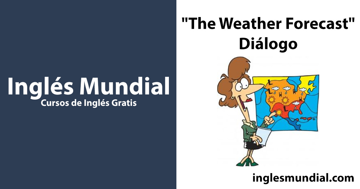The Weather Forecast (El Pronóstico del Tiempo) | Diálogo en Inglés